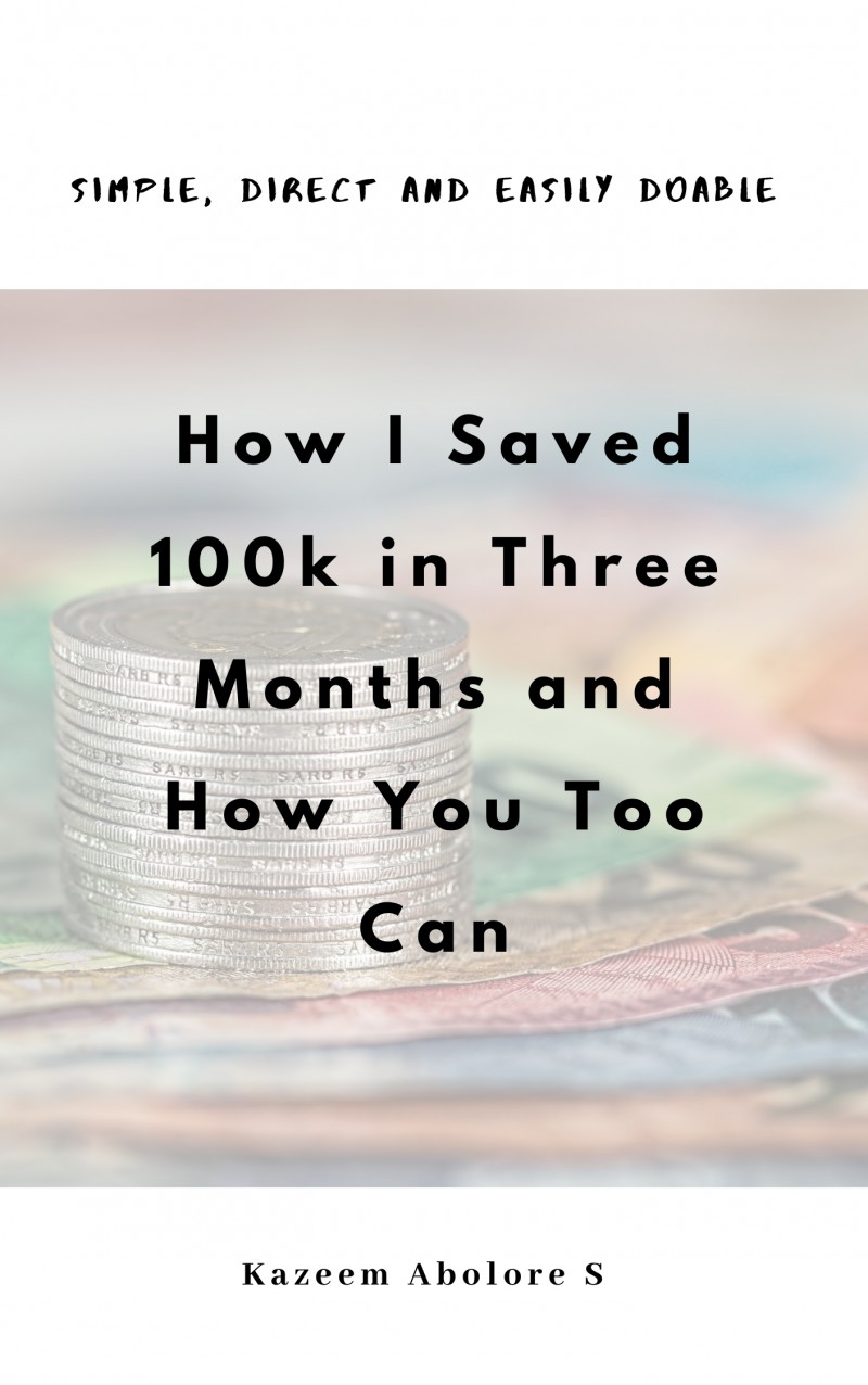 Buy How I Saved 100k in Three Months and How You Too Can by Kazeem ...