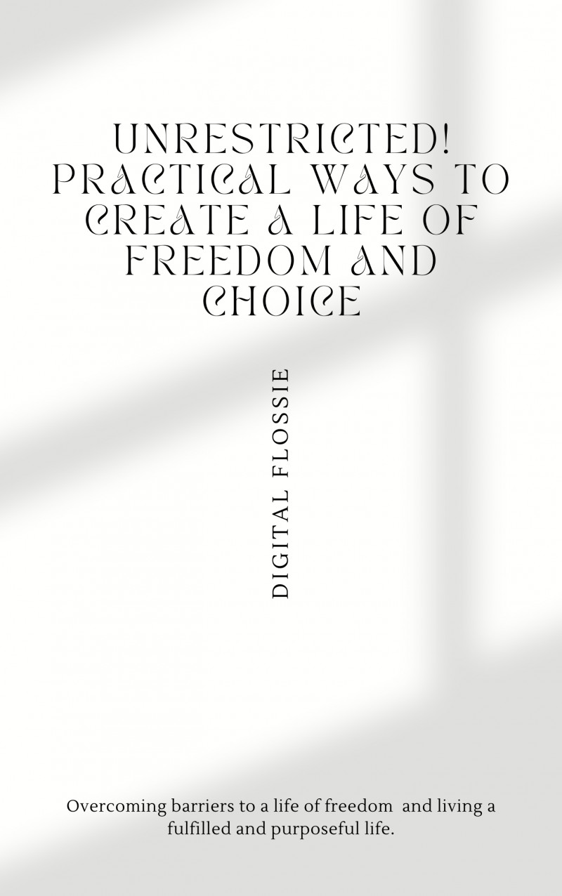 Get UNRESTRICTED! PRACTICAL WAYS TO CREATING A LIFE OF FREEDOM AND ...