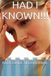 Buy Had I Known!!! by Babatunde Ademakinwa on Selar