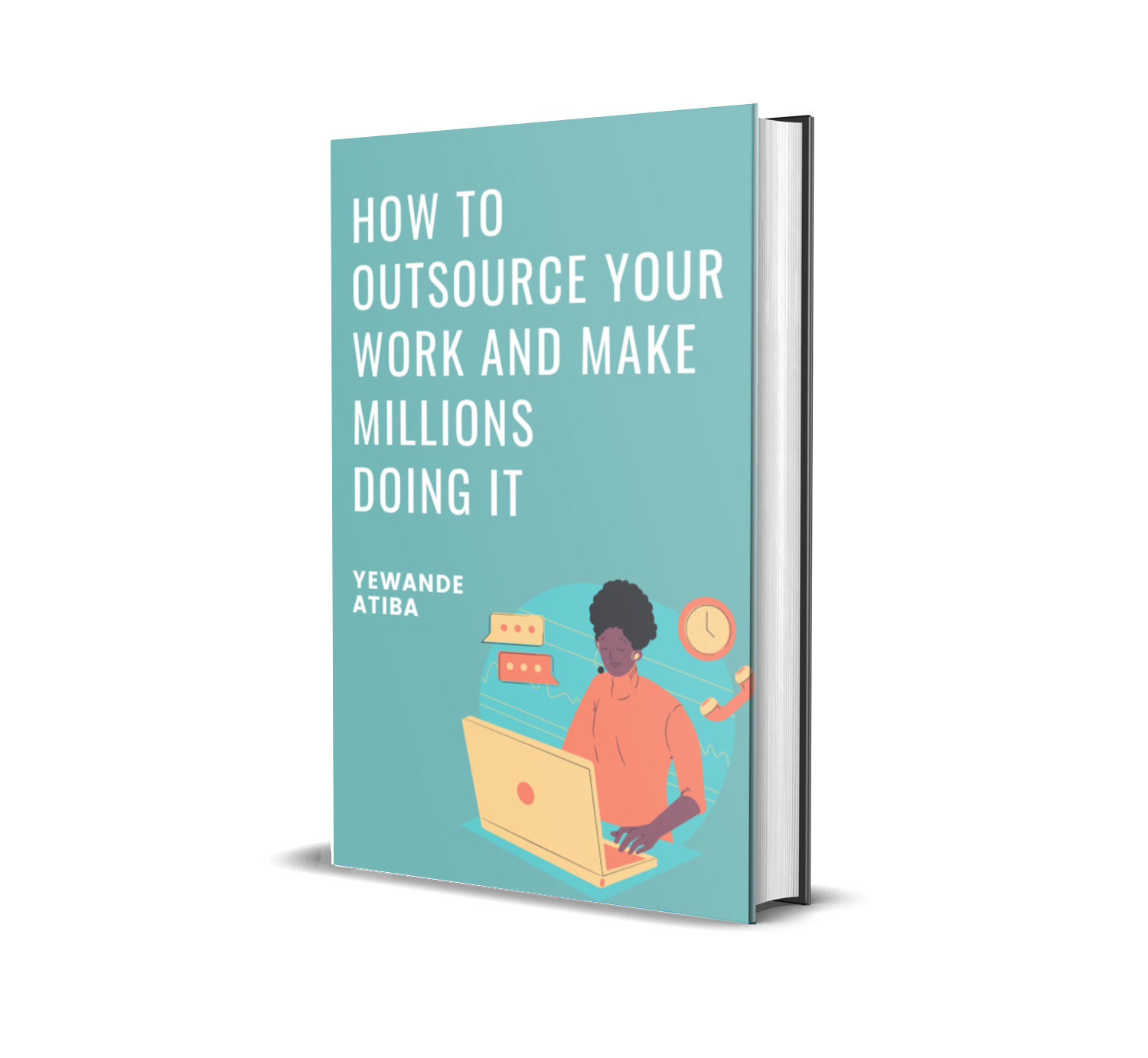 Buy How To Outsource Your Work And Make Millions Doing It by Atiba ...
