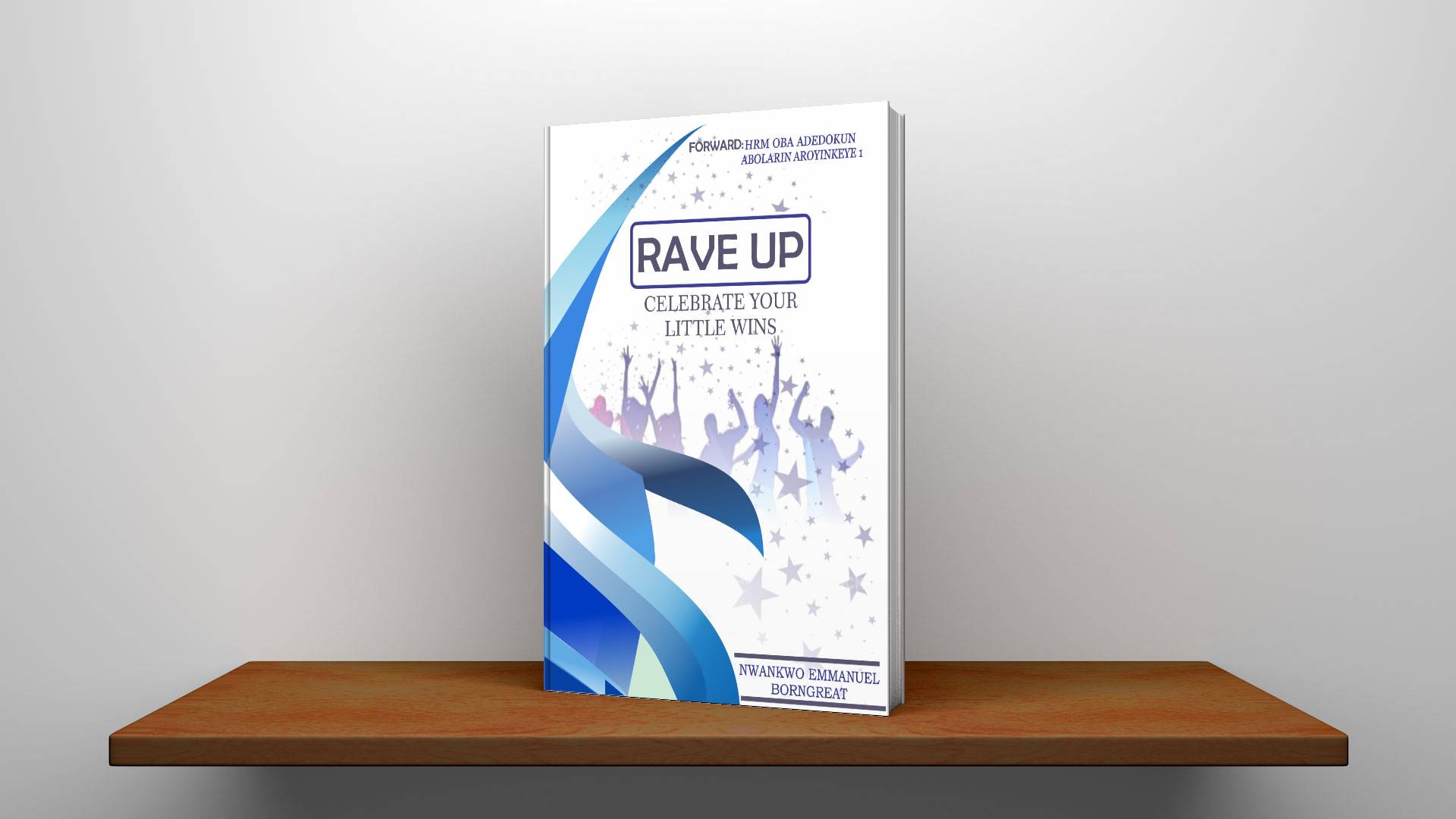 Get Rave Up: Celebrate Your Little Wins by Nwankwo Emmanuel Borngreat ...