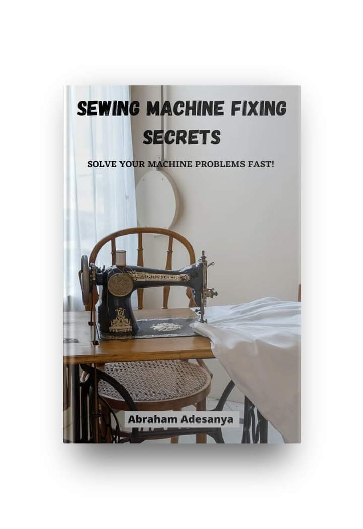 Buy SEWING MACHINE FIXING SECRETS by Abraham Adesanya on Selar