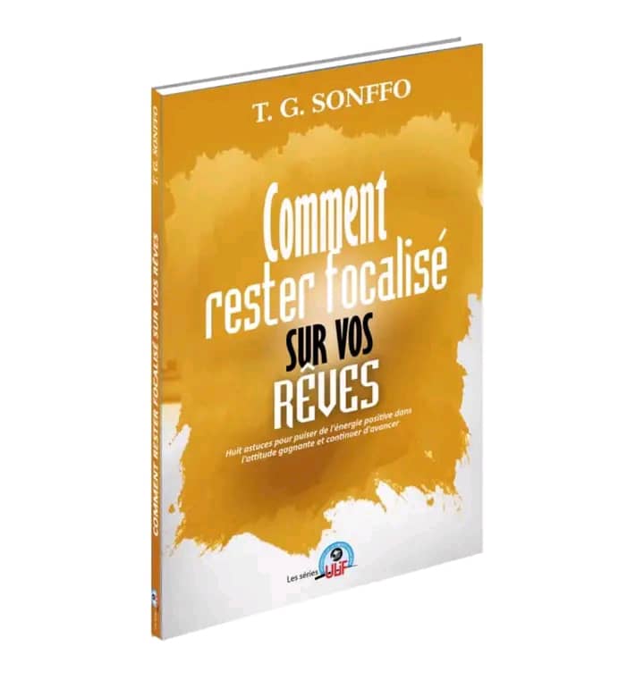 Buy COMMENT RESTER FOCALISÉ SUR VOS RÊVES by T. G. SONFFO on Selar