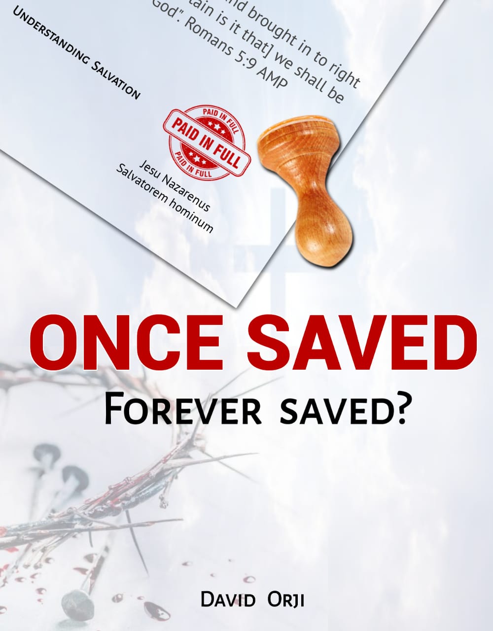 Buy Once Saved Forever Saved? Understanding Salvation by David Orji on ...