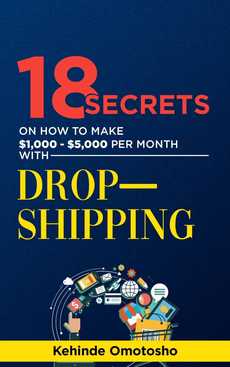 Buy 18 Secret on how to make $1,000-$5000 through dropshipping by Omotosho Kehinde Adegboyega on ...
