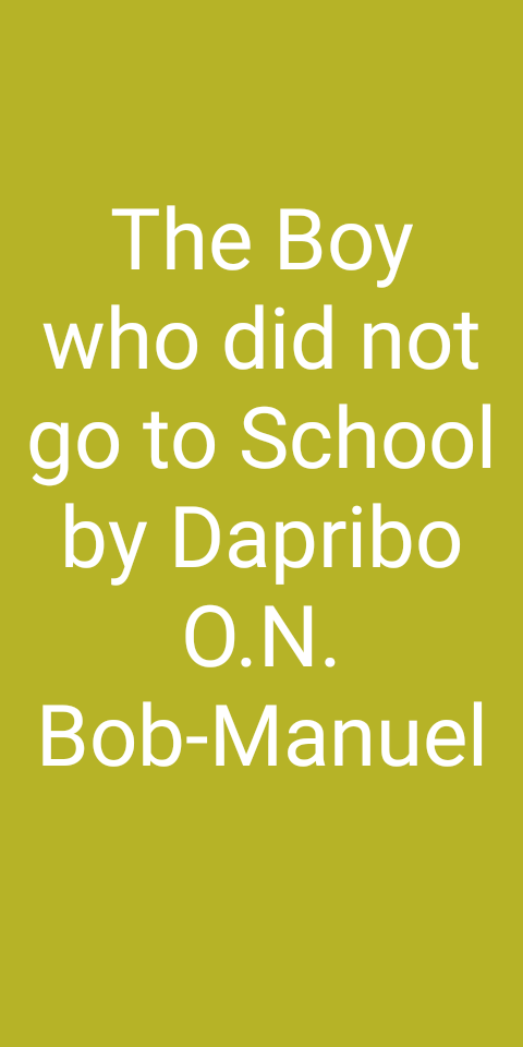 Buy The Boy who didn't go to School by Dapribo Bob-Manuel by Details in ...