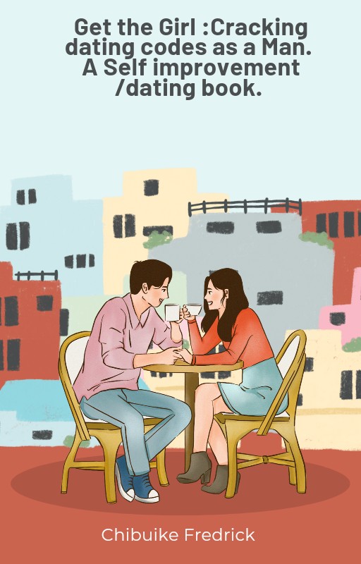 Buy Get the Girl: Cracking Dating Codes as a Man. by Nwulu chibuike Fredrick on Selar
