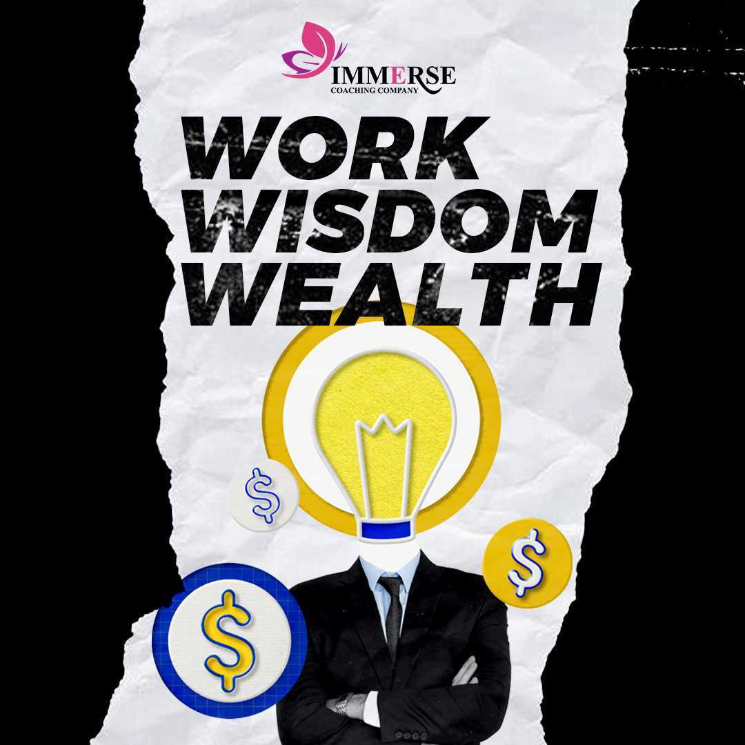 Buy Work, Wisdom and Wealth by IMMERSE Coaching Company on Selar