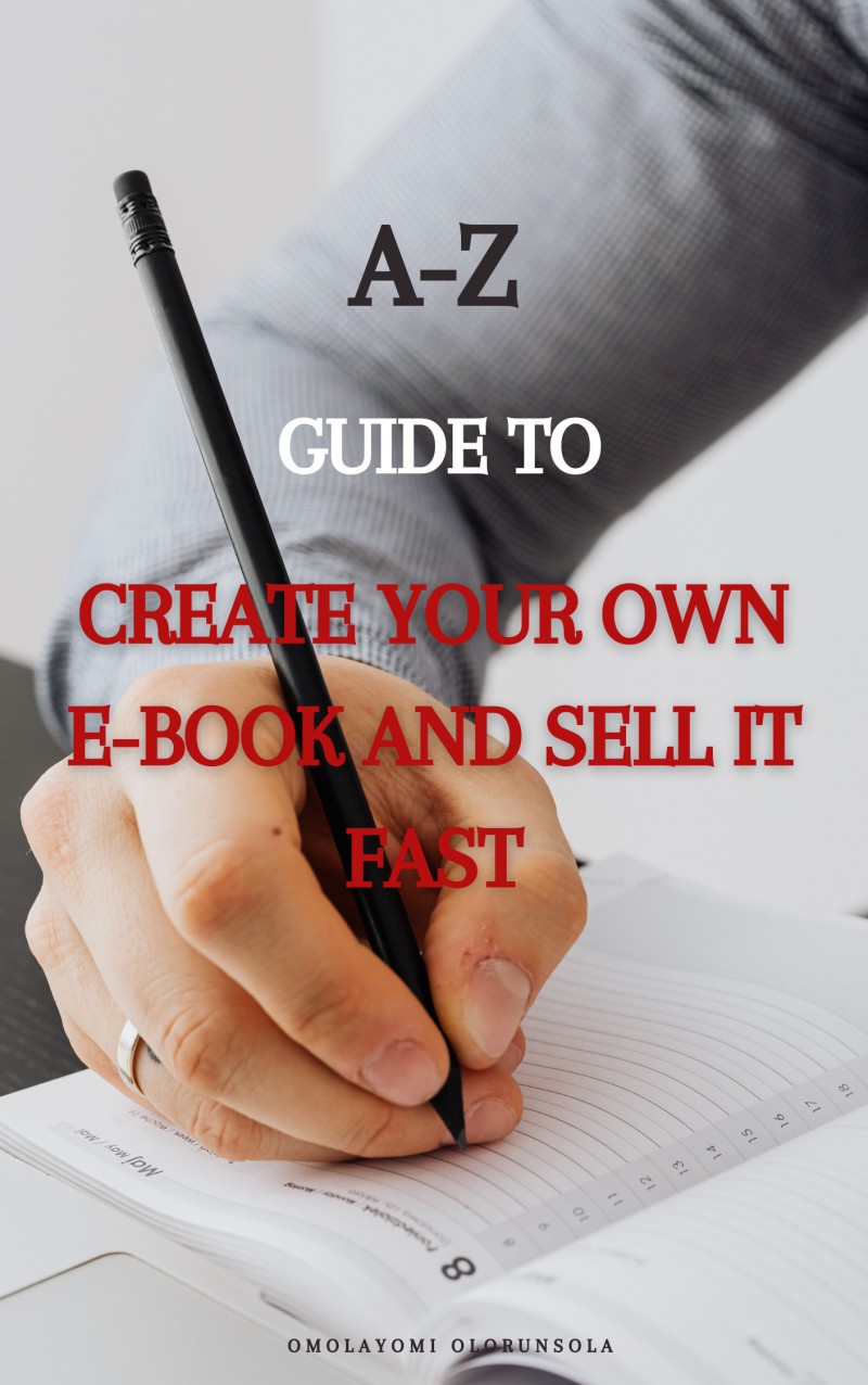 Get A-Z GUIDE TO CREATE YOUR OWN E-BOOK AND SELL IT FAST by ...