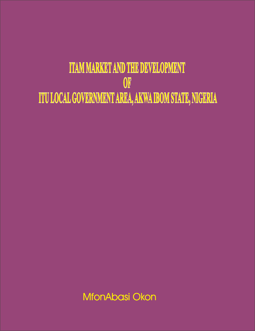 Buy ITAM MARKET AND THE DEVELOPMENT OF ITU LOCAL GOVERNMENT AREA, AKWA ...