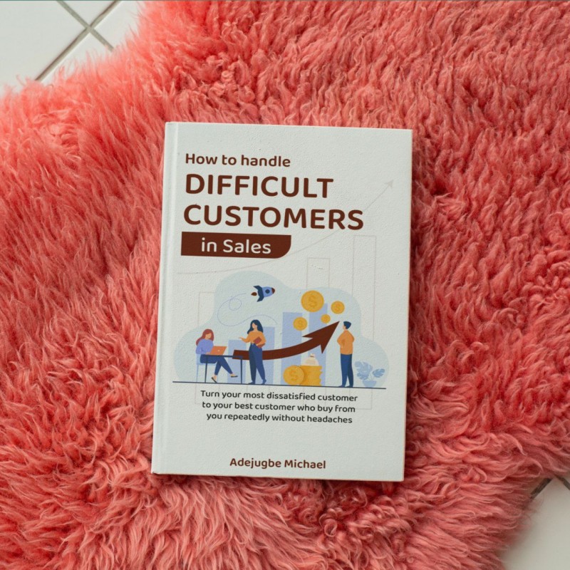 Get HOW TO HANDLE DIFFICULT CUSTOMERS IN SALES by Adejugbe Michael on Selar