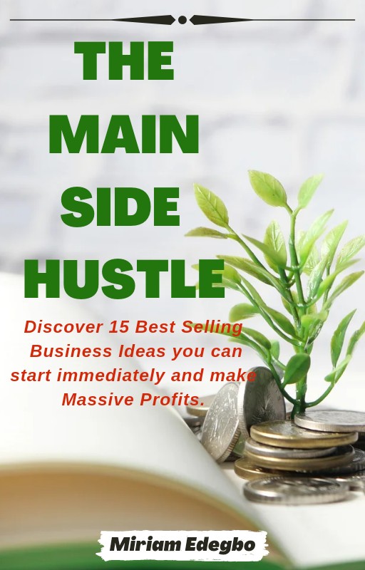 Get THE MAIN SIDE HUSTLE - eBook by Miriam Ojali Edegbo on Selar