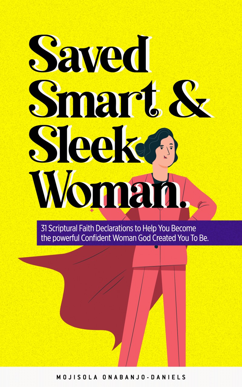 Get Saved Smart & Sleek Woman - 31 Scriptural Faith declarations to help you become the powerful ...