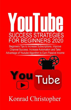 Buy YOUTUBE Success Strategies for Beginners 2020: Beginners tip to ...