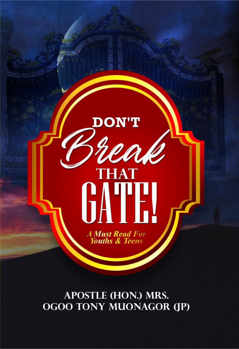 Buy Don't Break that Gate by Hon. Apostle Mrs. Ogoo Tony-Muonagor on Selar