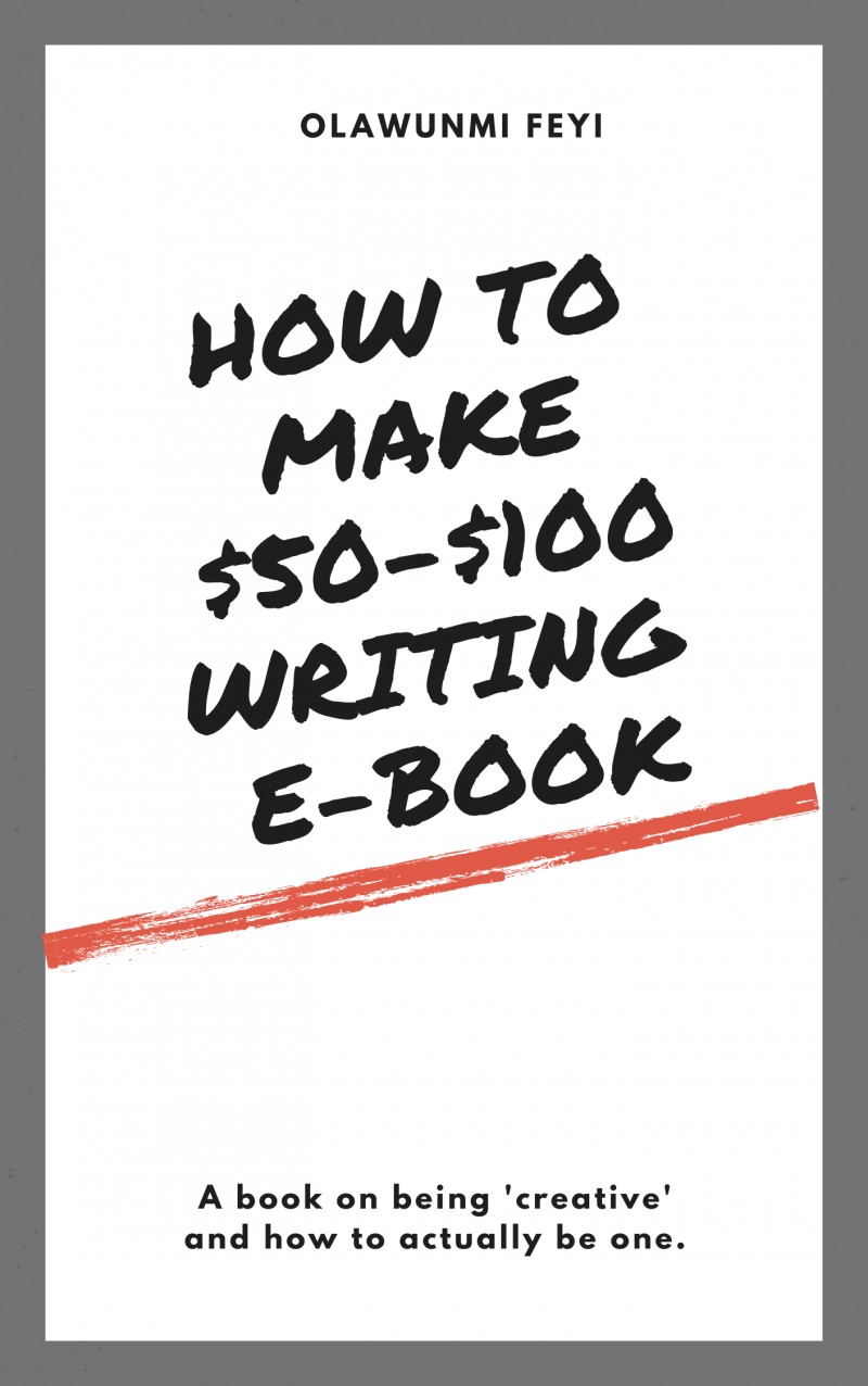 Get HOW TO MAKE 50 100 WRITING E BOOK By Onifade Olawunmi Feyissayo Get HOW TO MAKE 50 100 WRITING E BOOK By Onifade Olawunmi Feyissayo