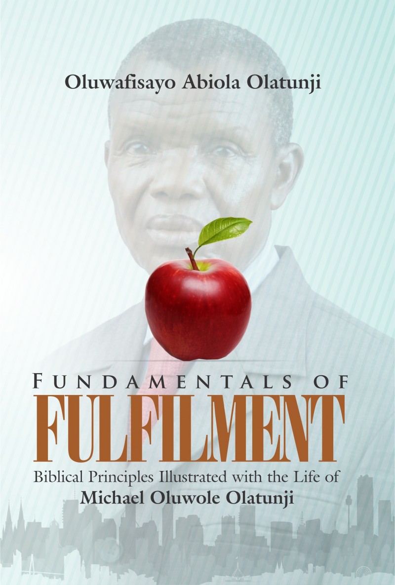 Buy Fundamentals of Fulfilment: Biblical Principles Illustrated with the Life of Michael Oluwole ...