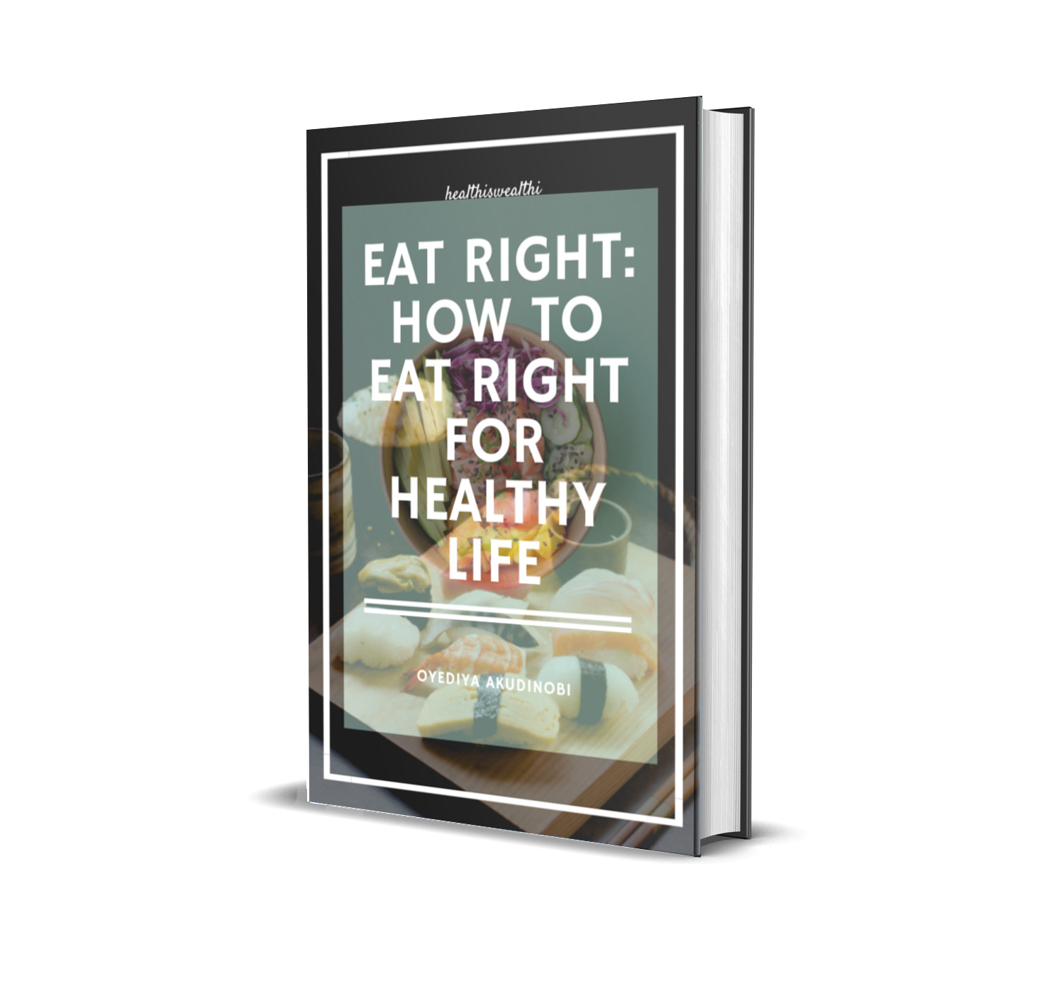 Buy Eat Right: How to Eat Right For Healthy Life by Oyediya Akudinobi ...