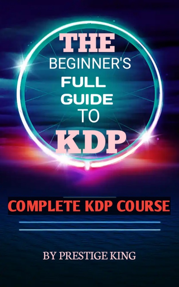 Buy THE BEGINNER'S FULL GUIDE TO KDP (A complete KDP course) by Prestige King on Selar