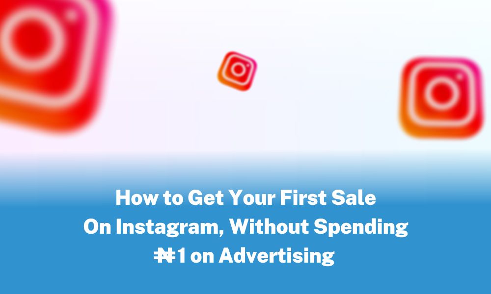 Get How to Get Your First Sale on Instagram Without Spending ₦1 on ...