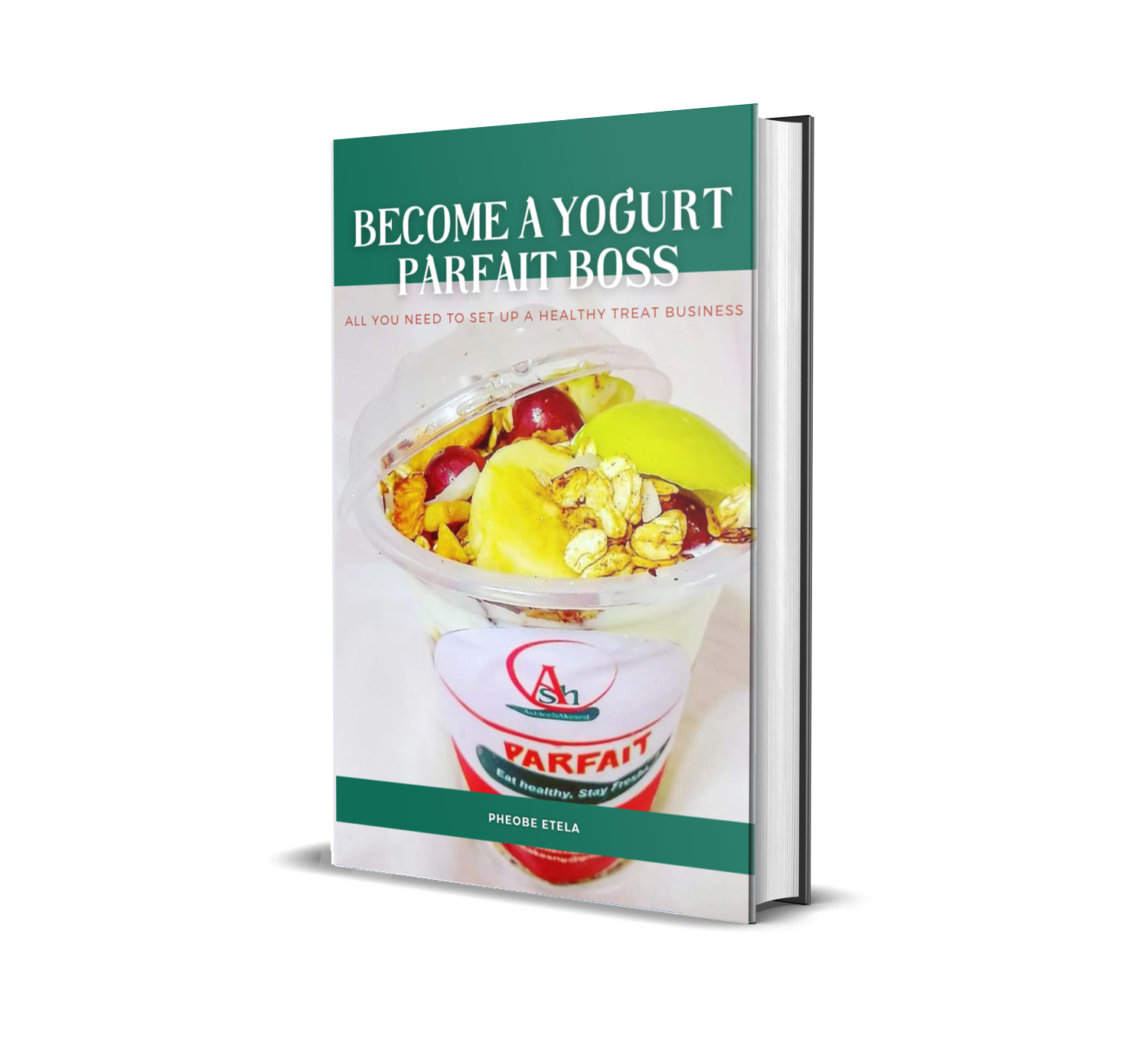 Buy BECOME A YOGURT PARFAIT BOSS e-MANUAL by Pheobe Etela on Selar