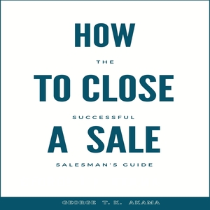 Buy How To Close a Sale : The successful Salesman's guide by George ...