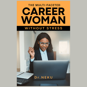 Buy THE MULTI-FACETED CAREER WOMAN WITH OUT STRESS by NEKU BOOKS on Selar