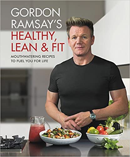 Buy Gordon Ramsay's Healthy, Lean and Fit: Mouthwatering Recipes to ...