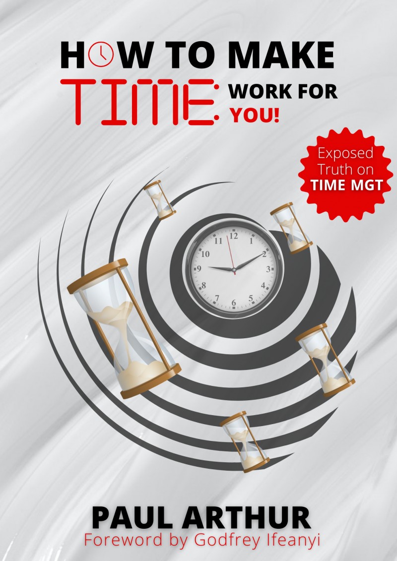 Get HOW TO MAKE TIME WORK FOR YOU BY PAUL ARTHUR by PAUL ARTHUR on Selar