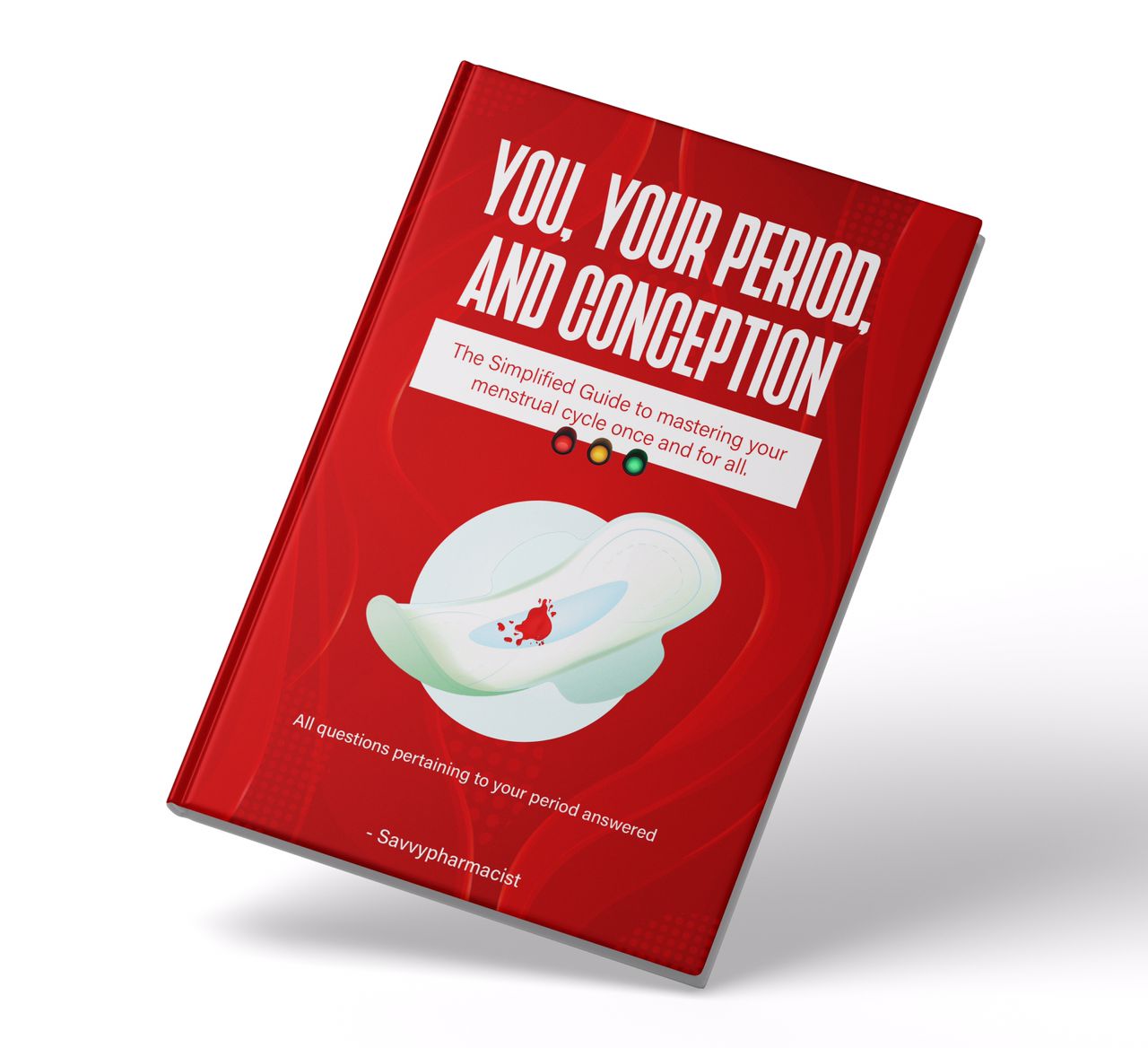 Buy YOU, YOUR PERIOD, AND CONCEPTION: The Simplified Guide to mastering ...