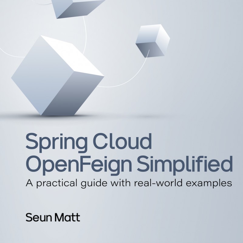 Buy Spring Cloud OpenFeign Simplified by Seun Matt on Selar