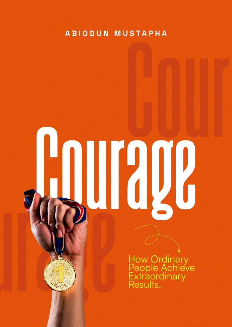 Buy Courage: How Ordinary People Achieve Extraordinary Results by Abiodun Mustapha on Selar