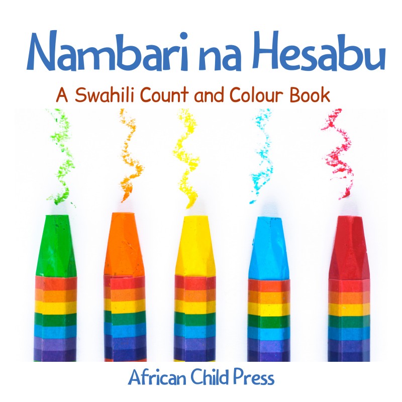 Buy Nambari na Hesabu: A Swahili Count and Colour Book by African Child ...