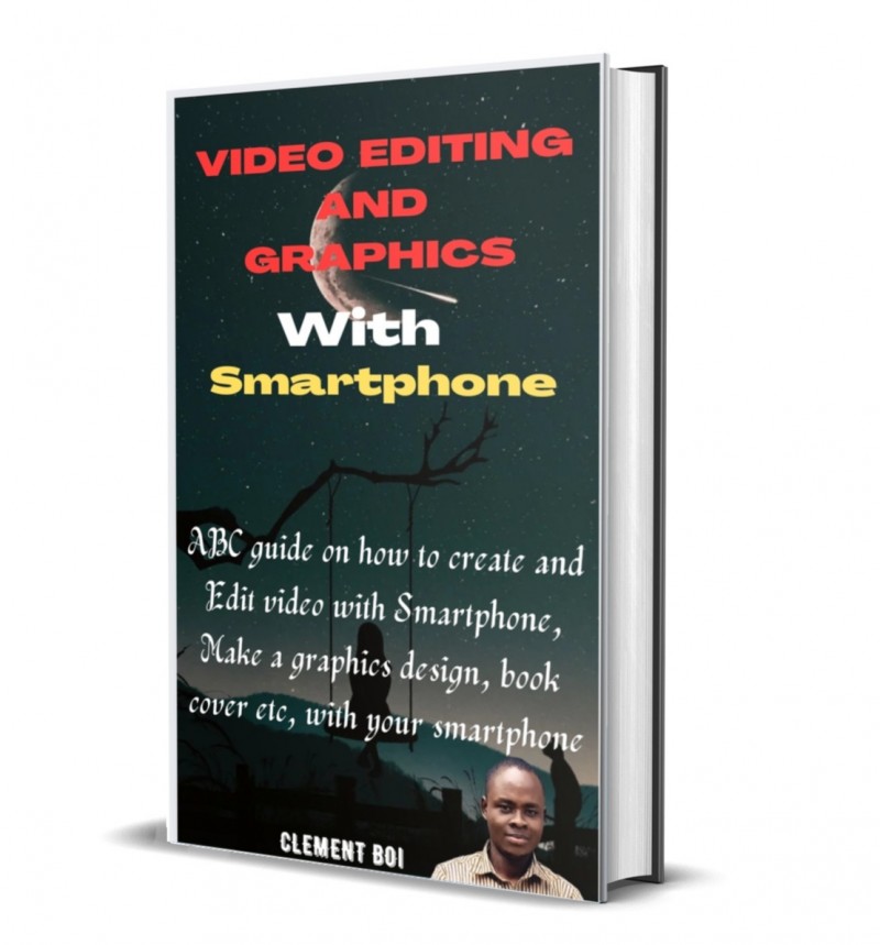 Buy VIDEO EDITING & GRAPHICS DESIGN WITH SMARTPHONE by Clement Boi on Selar