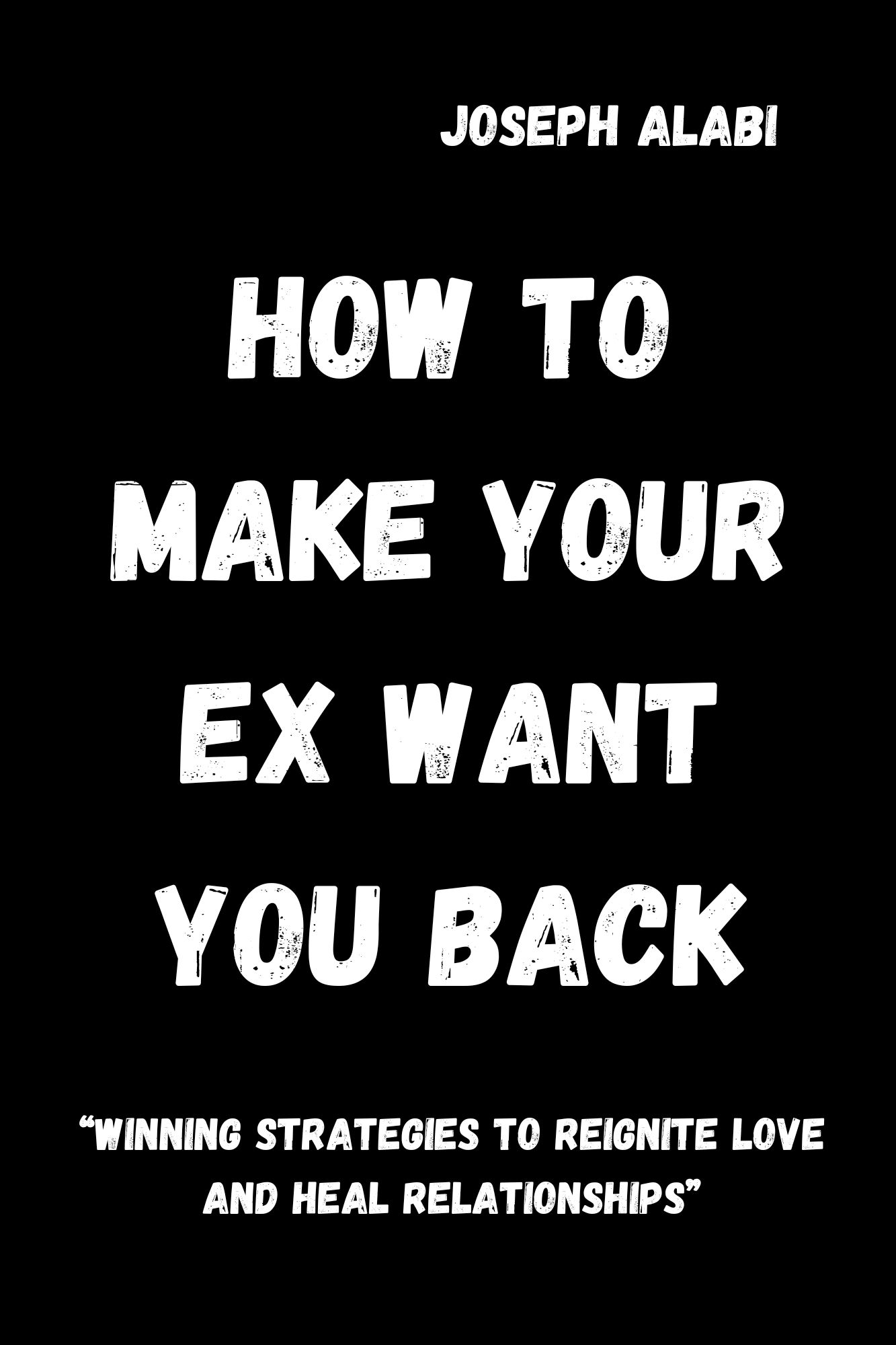 Buy How to Make Your Ex Want You Back by Joseph Ayobami Alabi on Selar