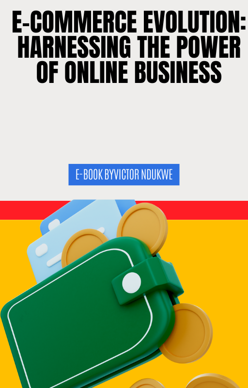 Buy E-COMMERCE EVOLUTION: HARNESSING THE POWER OF ONLINE BUSINESS by emeka victor ndukwe on Selar