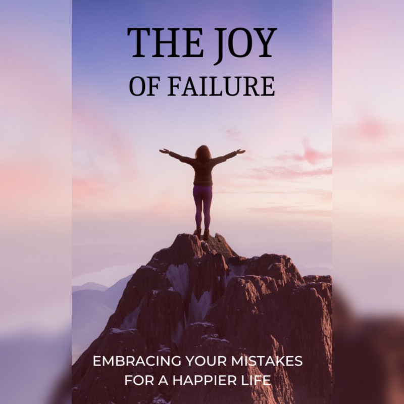 Buy The Joy of Failure: Embracing Your Mistakes for a Happier Life by ...