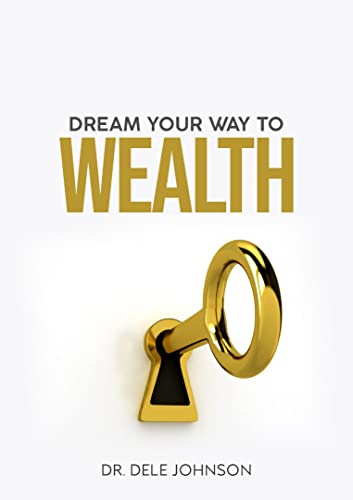 Buy DREAM YOUR WAY TO WEALTH by JOHNSON OLADELE OLUSOGA on Selar