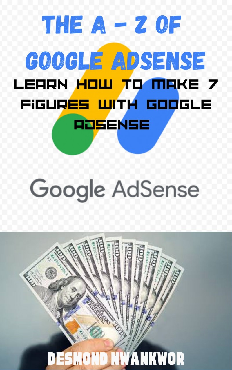 Buy The A - Z of Google AdSense : Learn how to make 7 figures with Google AdSense by Chukwuka ...
