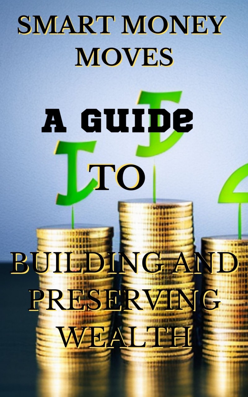 Buy Smart Money Moves: A Guide to Building and Preserving Wealth (E-book) by Daniel Mark. on Selar