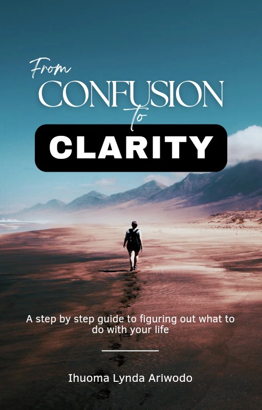 Get From Confusion to Clarity: Step by step guide to figuring out what ...