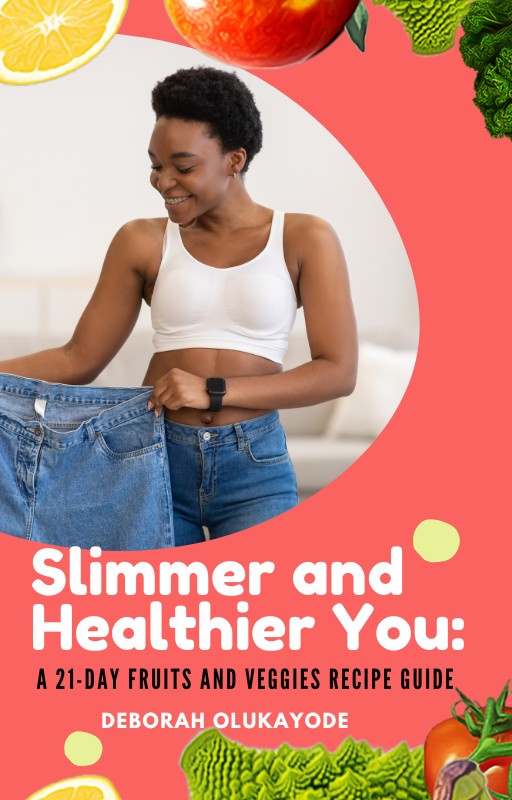 Buy Slimmer and Healthier You: A 21-day Fruits and Veggies Recipe Guide by SALAMI DEBORAH on Selar