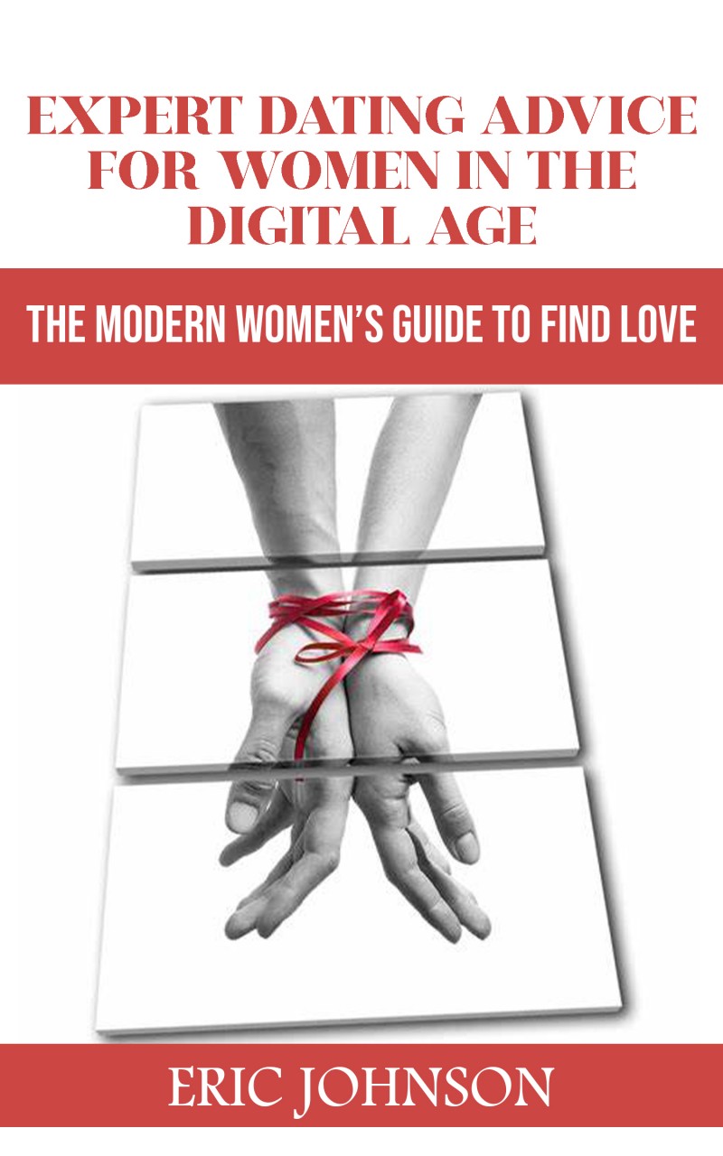 Buy EXPERT DATING ADVICE FOR WOMEN IN THE DIGITAL AGE: THE MODERN WOMAN ...
