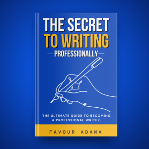 Get The Secrets to Writing Professionally. by Favour Adama on Selar