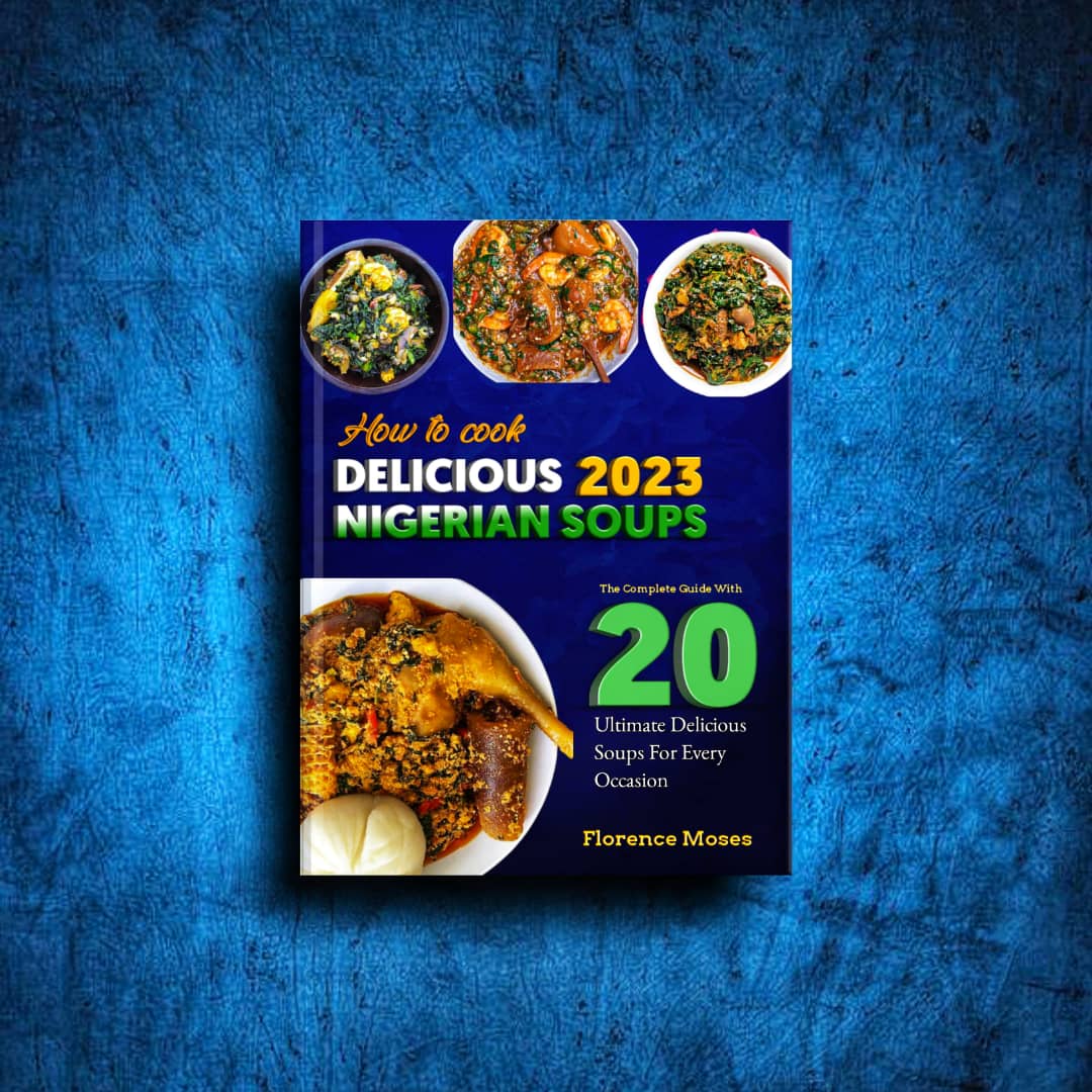 Buy HOW TO COOK 20 DELICIOUS NIGERIAN SOUPS by Florence Moses on Selar