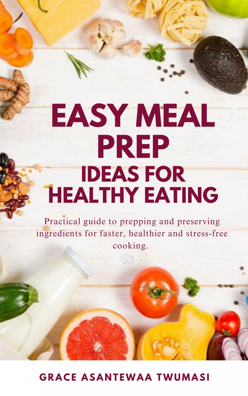 Buy EASY MEAL PREPPING IDEAS FOR HEALTHY EATING: Practical Guide to Prepping and Preserving ...