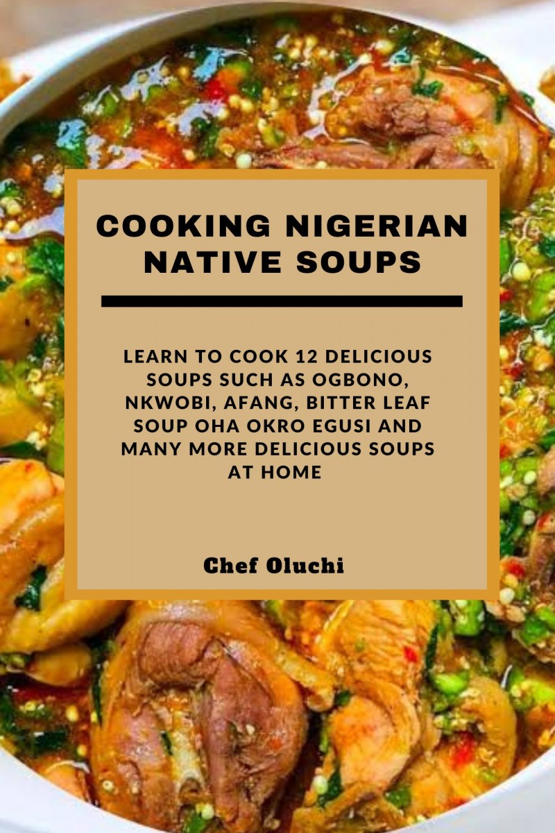 Buy LEARN TO COOK 12 DELICIOUS SOUPS Such as OGBONO, Nkwobi, Afang ...