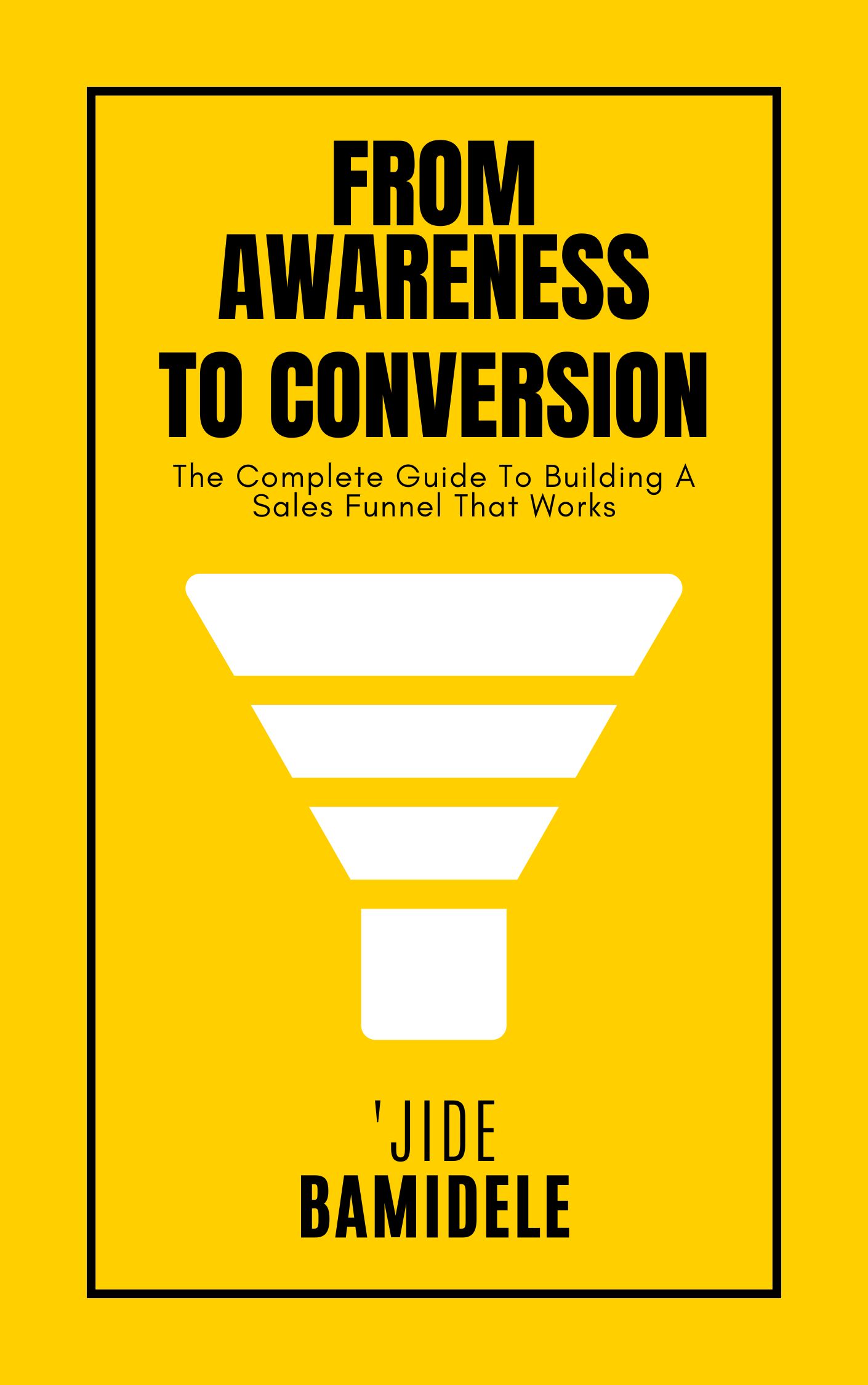 Buy From awareness to conversion, The Complete Guide To Building A ...