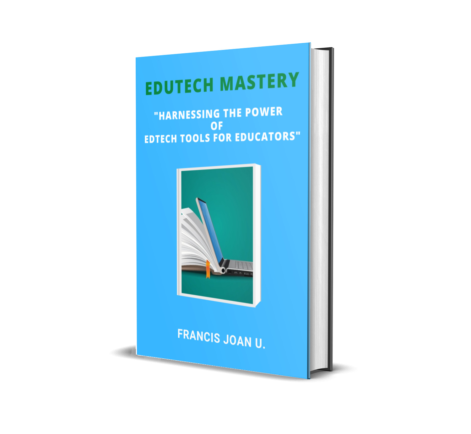Get EDUTECH MASTERY: HARNESSING THE POWER OF EDUTECH TOOLS FOR EDUCATORS by Francis Joan ...