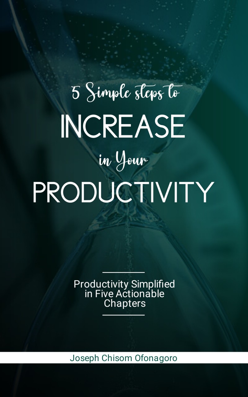 Buy 5 Steps To Improve Your Productivity: Productivity Simplified In 5 Actionable Chapters. by ...